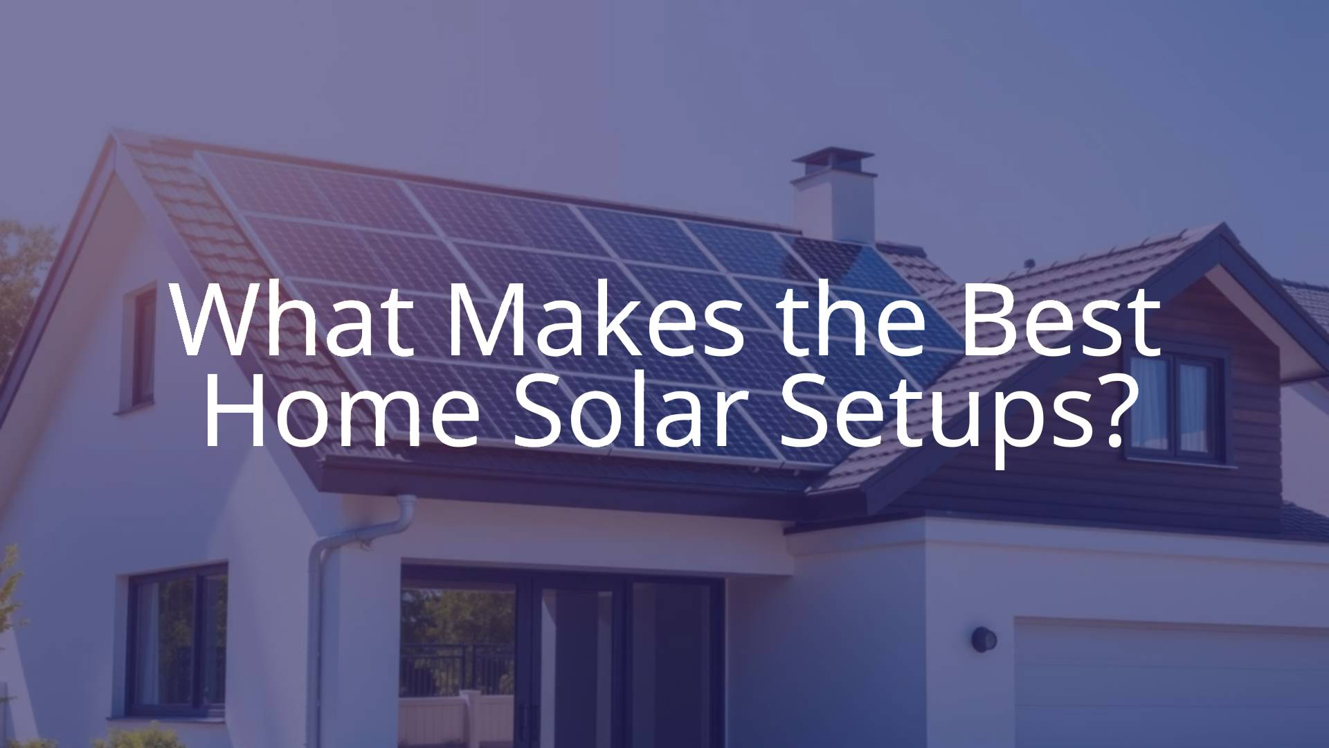What Makes the Best Home Solar Setups? - Live Sustainably